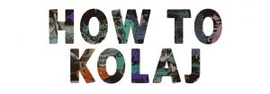 How to Kolaj – Kolaj Magazine